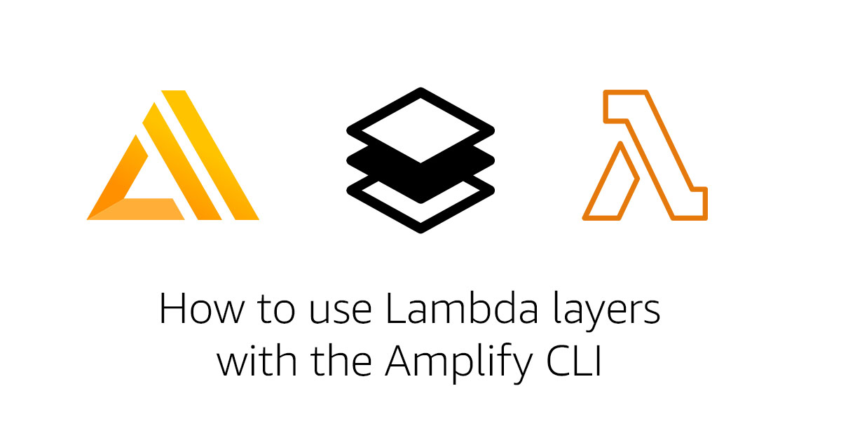 How to use Lambda layers with the Amplify CLI | Front-End Web & Mobile