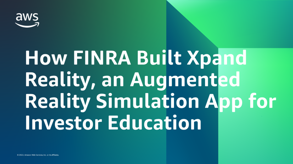 How FINRA Built Xpand Reality, an Augmented Reality Simulation App for ...