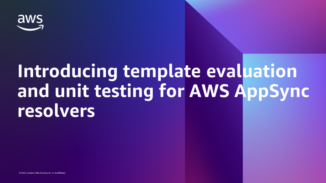 Introducing Template Evaluation And Unit Testing For Aws Appsync Resolvers Front End Web And Mobile