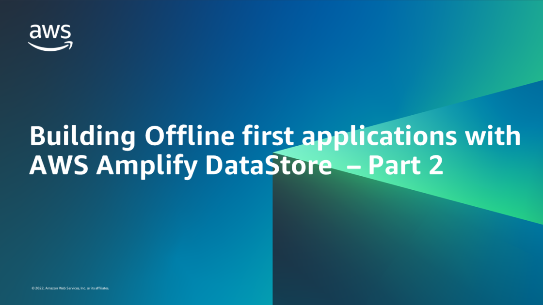 Building Offline first applications with AWS Amplify DataStore – Part 2 ... Building Offline first applications with AWS Amplify DataStore – Part 2 ...