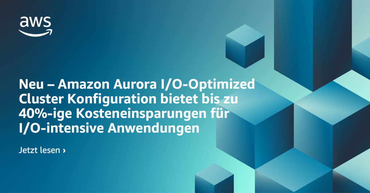 Neu – Amazon Aurora I/O-Optimized Cluster Konfiguration bietet bis zu 40%-ige Kosteneinsparungen ...