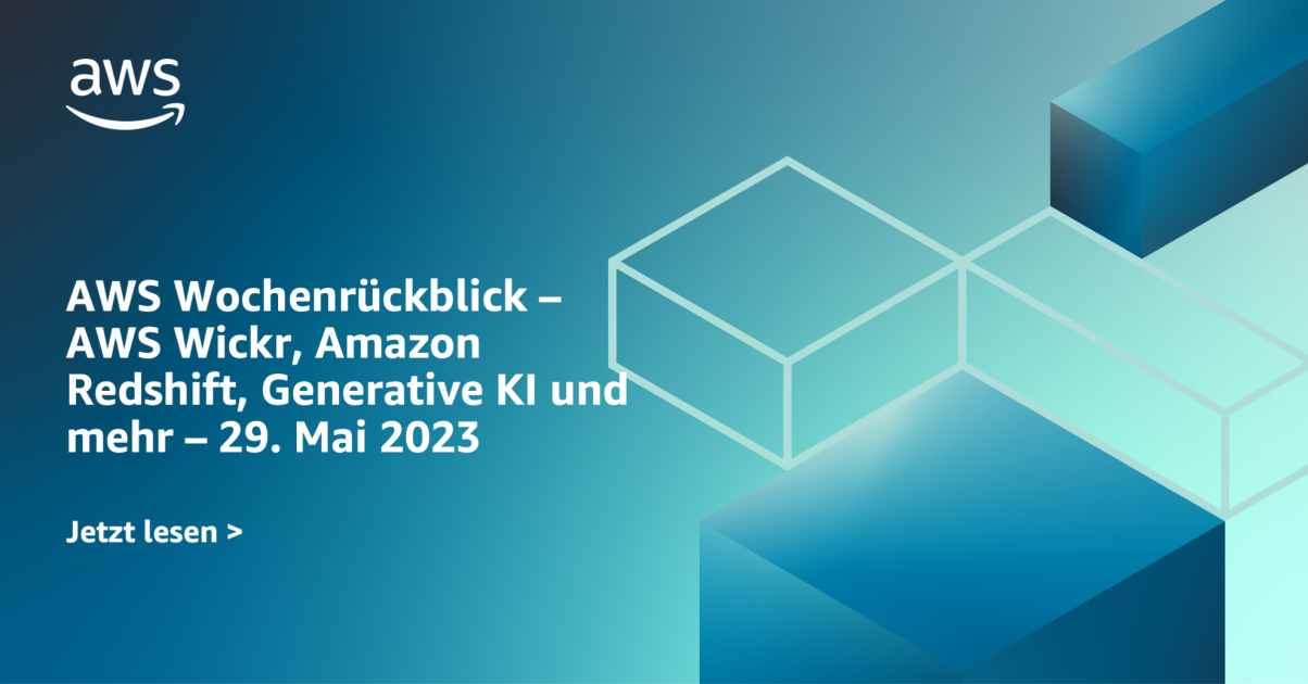 AWS Wochenrückblick – AWS Wickr, Amazon Redshift, Generative KI und mehr – 29. Mai 2023 | AWS ...