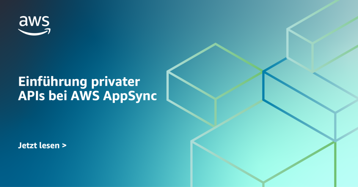 Einführung privater APIs bei AWS AppSync | AWS Germany – Amazon Web Services in Deutschland