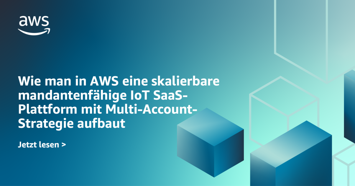 Wie man in AWS eine skalierbare mandantenfähige IoT SaaS-Plattform mit Multi-Account-Strategie ...