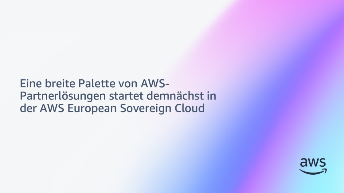 Eine breite Palette von AWS-Partnerlösungen startet demnächst in der AWS European Sovereign ...