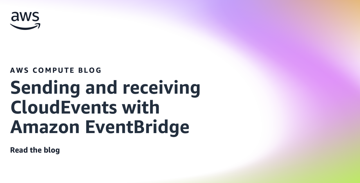 Sending and receiving CloudEvents with Amazon EventBridge | AWS Compute Blog