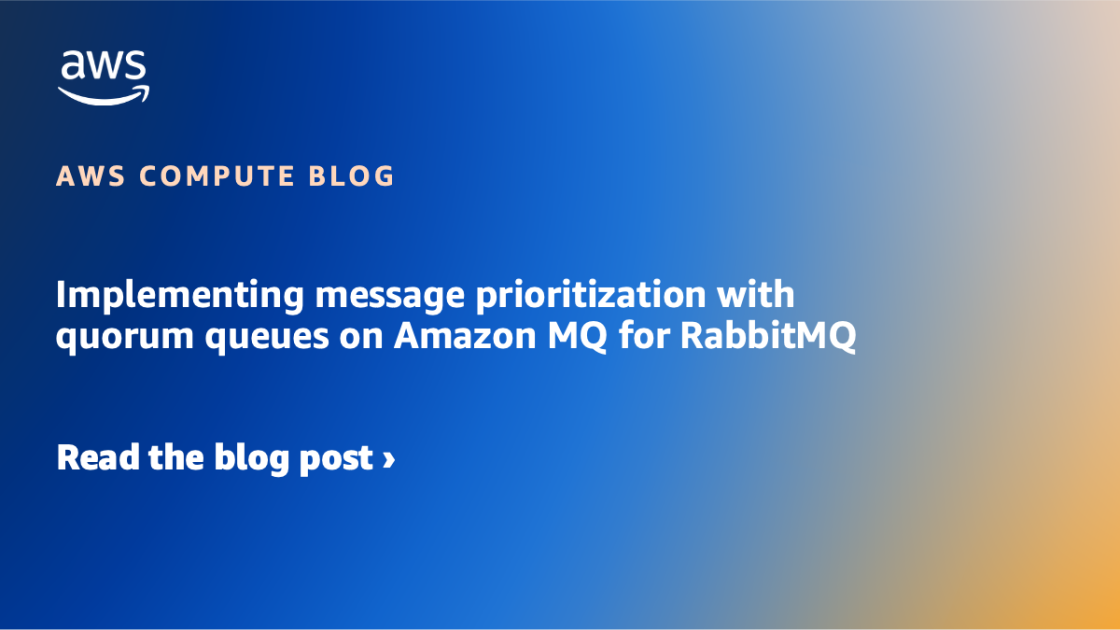 Implementing message prioritization with quorum queues on Amazon MQ for RabbitMQ | AWS Compute Blog