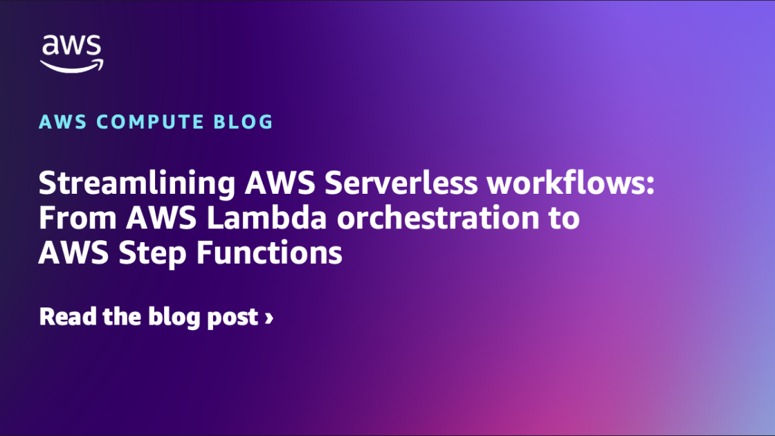 Streamlining Aws Serverless Workflows From Aws Lambda Orchestration To