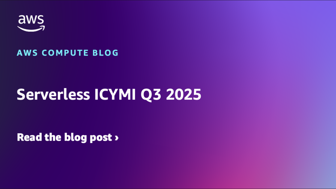 Serverless ICYMI Q3 2025 | AWS Compute Blog