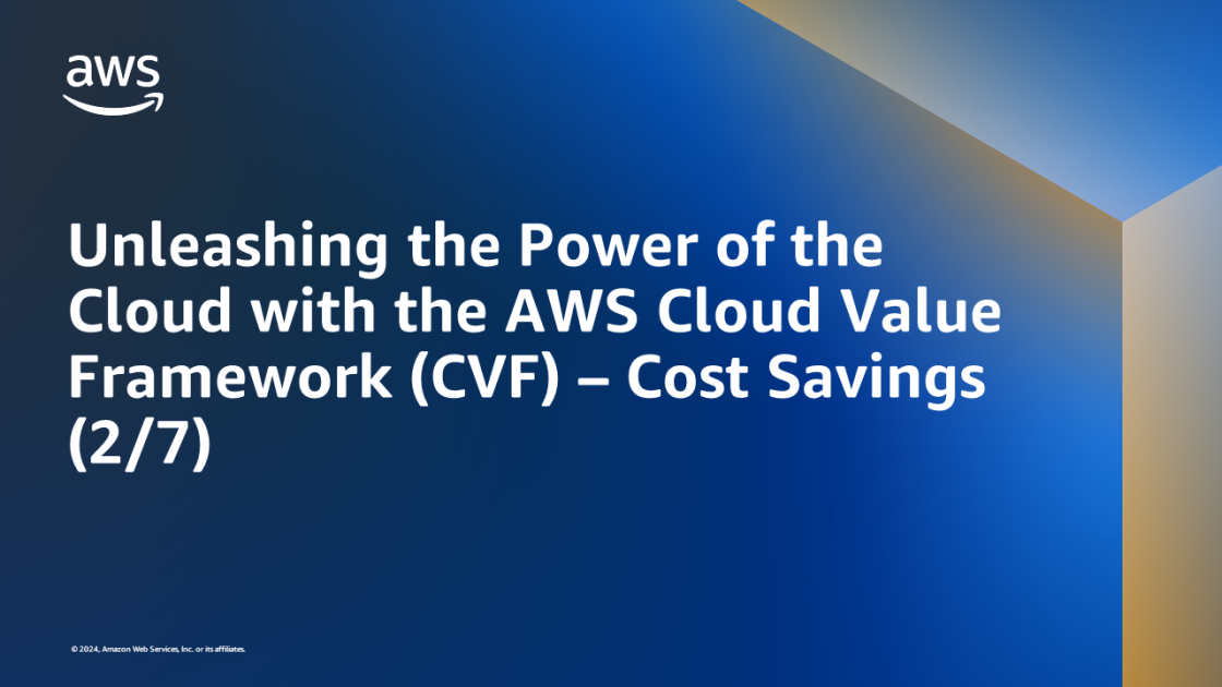 Unleashing the Power of the Cloud with the AWS Cloud Value Framework ...