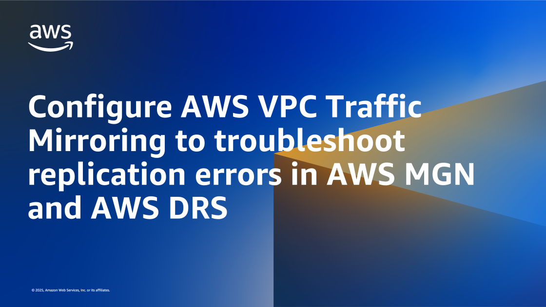 Configure Aws Vpc Traffic Mirroring To Troubleshoot Replication Errors In Aws Mgn And Aws Drs