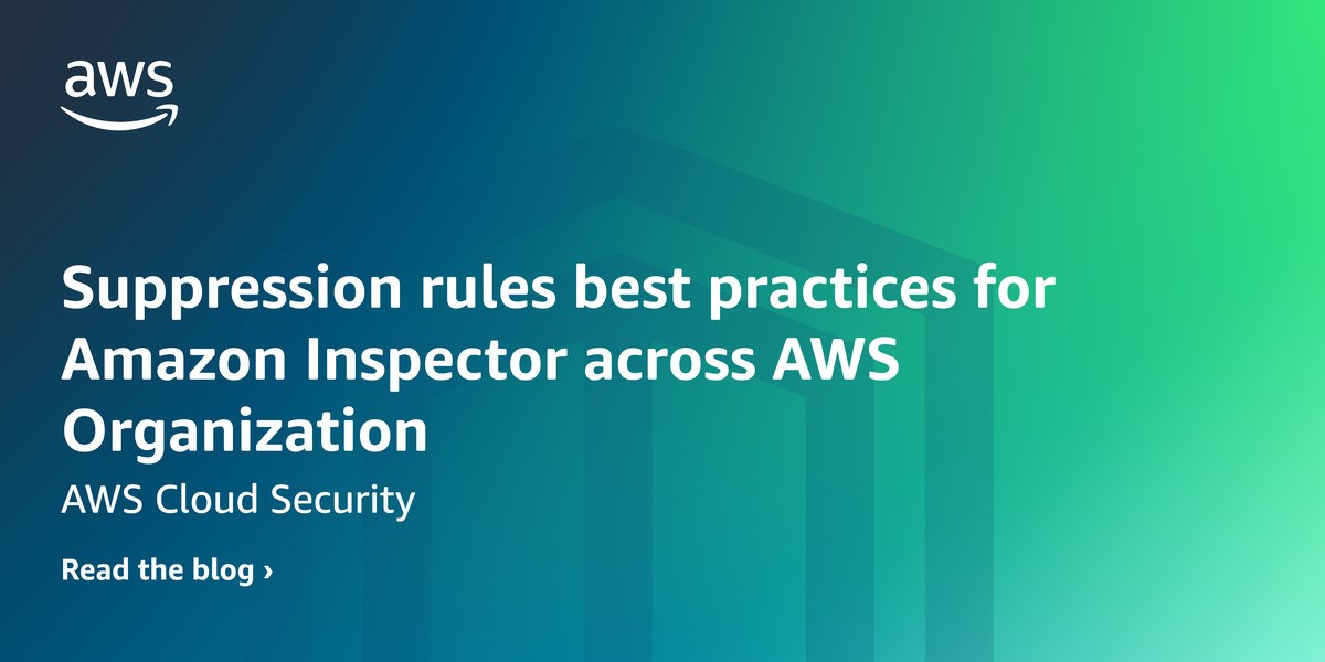 Amazon Inspector suppression rules best practices for AWS Organizations | AWS Security Blog