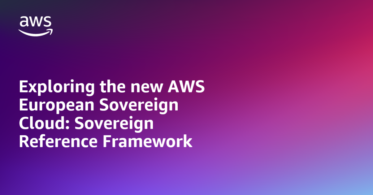 Exploring the new AWS European Sovereign Cloud: Sovereign Reference Framework | AWS Security Blog