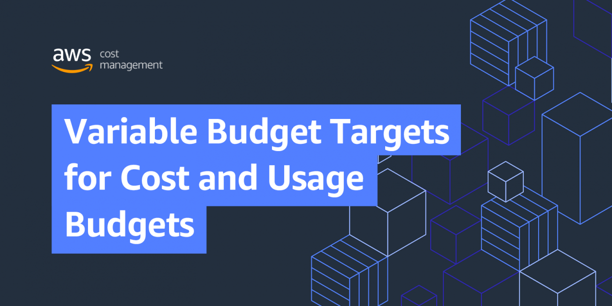Launch: Variable Budget Targets for Cost and Usage Budgets | AWS Cloud ...