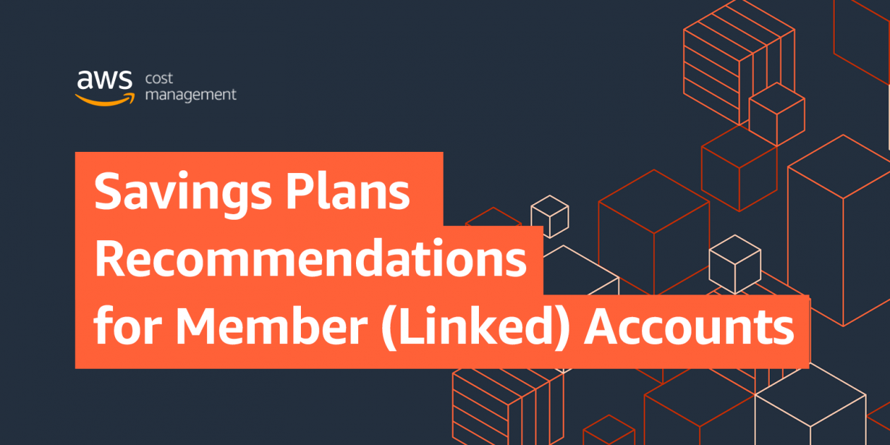 Launch: Savings Plans Recommendations for Member (Linked) Accounts ...