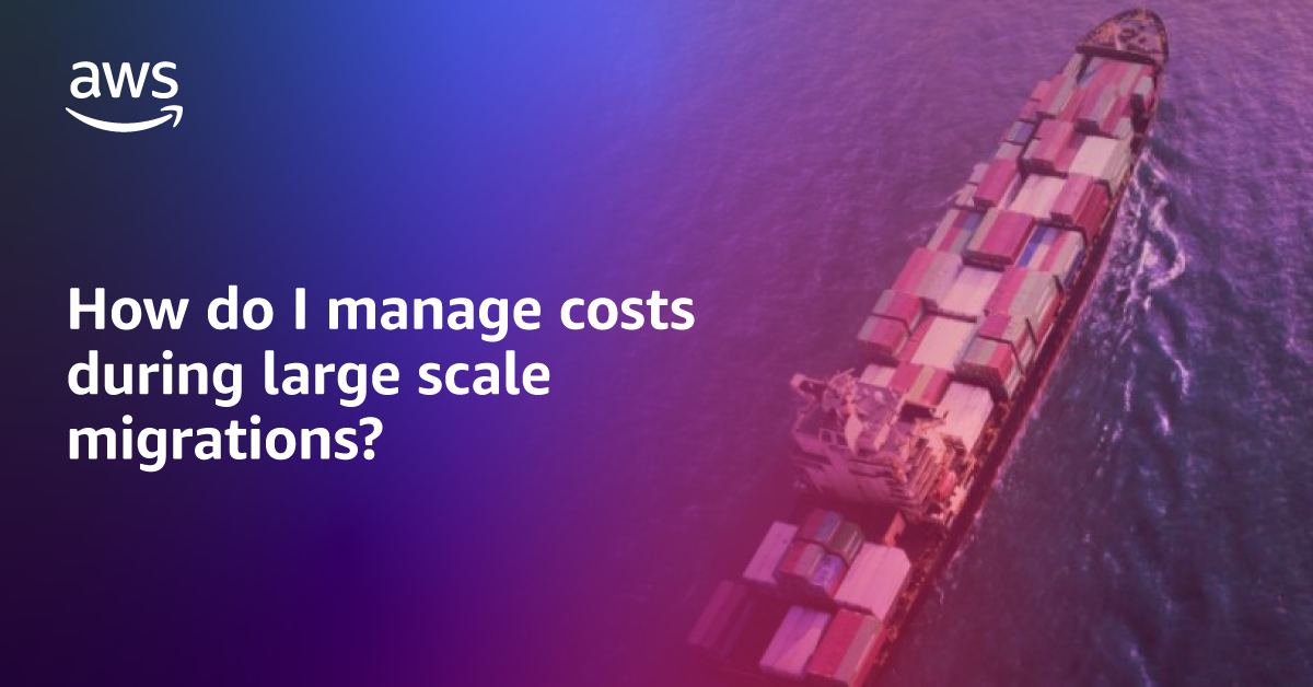 How do I manage costs during large scale migrations? | AWS Cloud ... How do I manage costs during large scale migrations? | AWS Cloud ...