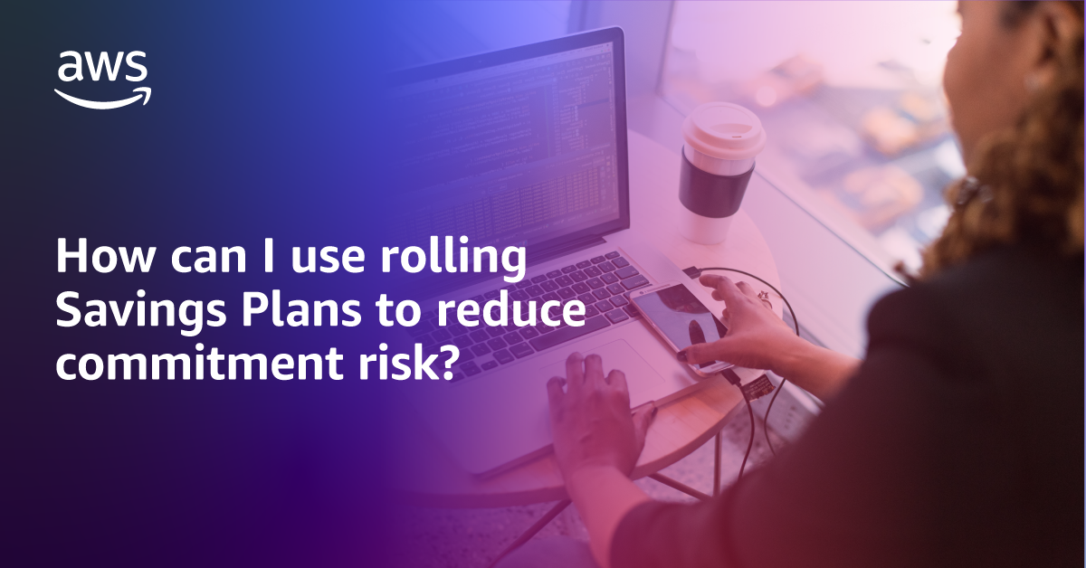 How can I use rolling Savings Plans to reduce commitment risk? | AWS ...
