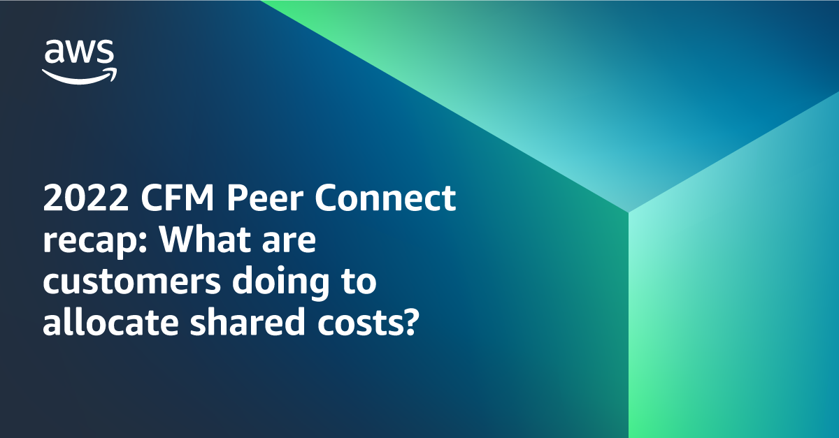 2022 CFM Peer Connect recap: What are customers doing to allocate ...
