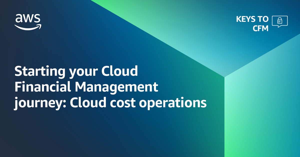 Starting your Cloud Financial Management journey: Cloud cost operations | AWS Cloud Financial ...