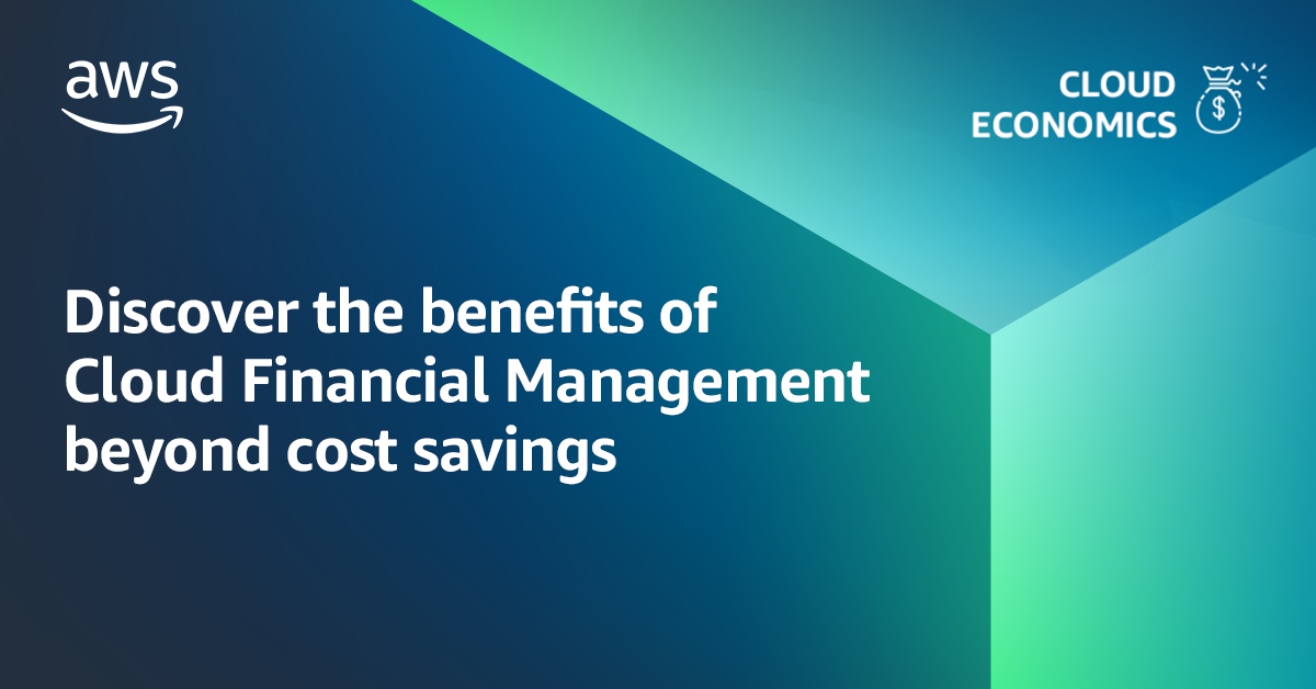 Discover the benefits of Cloud Financial Management beyond cost savings ...