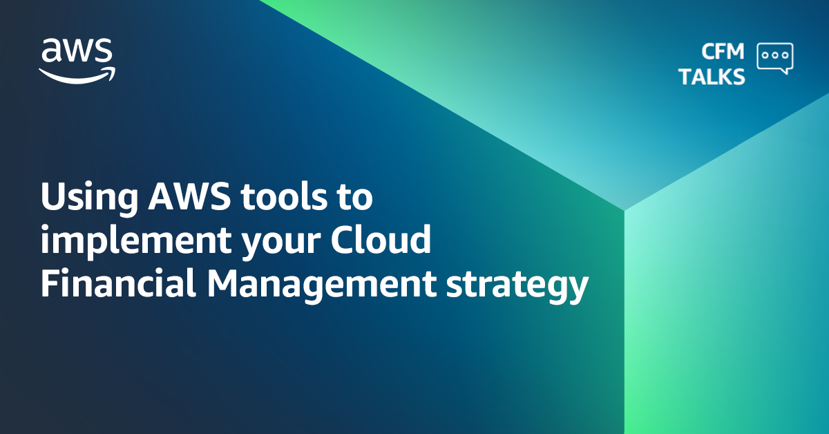 Using AWS tools to implement your Cloud Financial Management strategy | AWS Cloud Financial ...