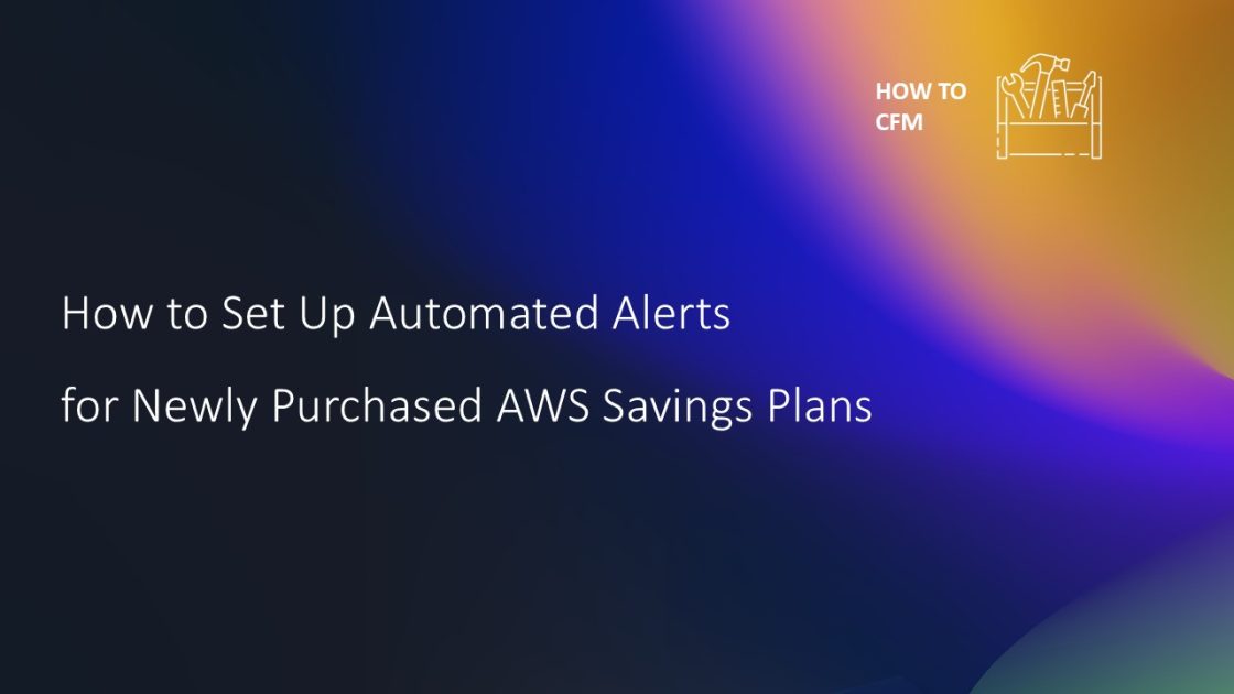 How to Set Up Automated Alerts for Newly Purchased AWS Savings Plans ...
