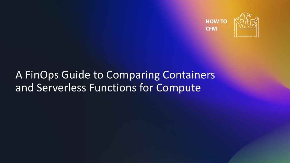 A FinOps Guide to Comparing Containers and Serverless Functions for Compute | AWS Cloud ...