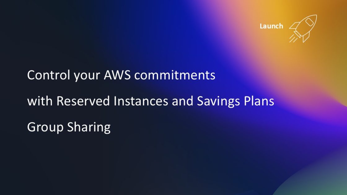 Control Your AWS Commitments with Reserved Instances and Savings Plans Group Sharing | AWS Cloud ...