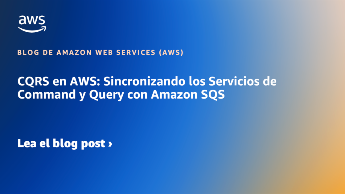 CQRS en AWS: Sincronizando los Servicios de Command y Query con Amazon SQS | Blog de Amazon Web ...