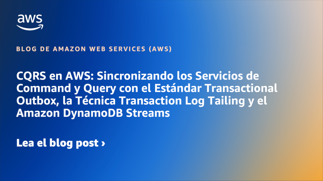 CQRS en AWS: Sincronizando los Servicios de Command y Query con el Estándar Transactional Outbox ...
