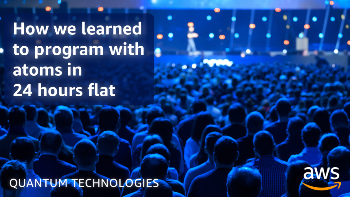 How we learned to program with atoms in 24 hours flat | AWS Quantum ...