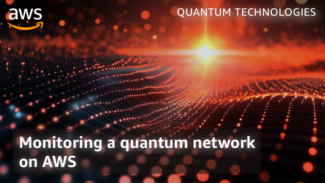 Monitoring a quantum network on AWS | AWS Quantum Technologies Blog