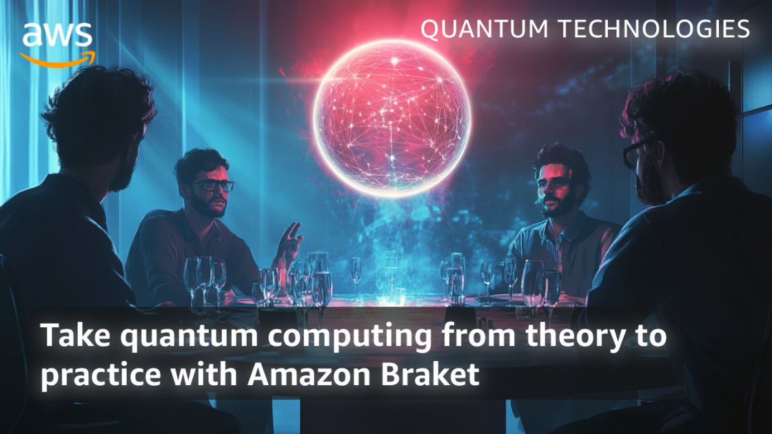 Take quantum computing from theory to practice with Amazon Braket | AWS ...