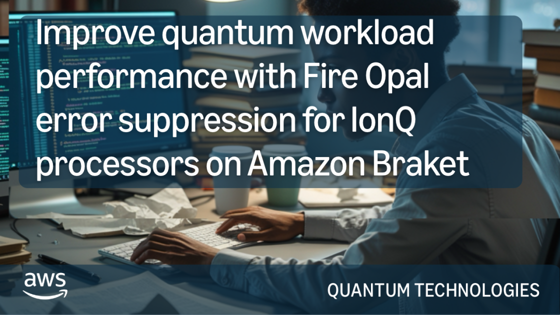 Improve quantum workload performance with Q-CTRL’s Fire Opal error ...