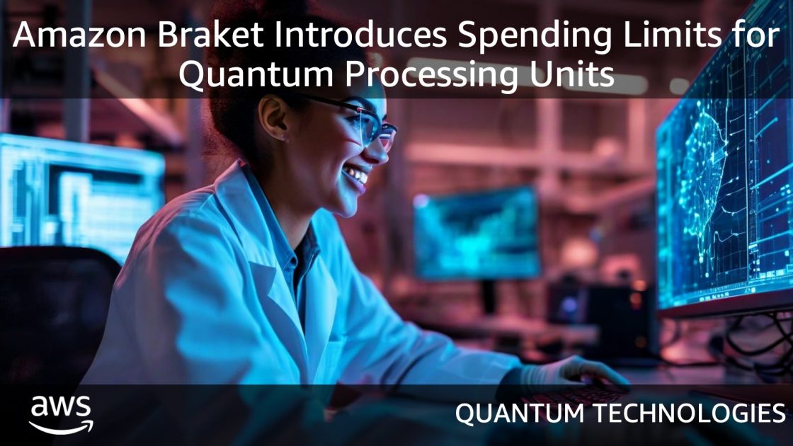 Amazon Braket Introduces Spending Limits for Quantum Processing Units | AWS Quantum Technologies ...