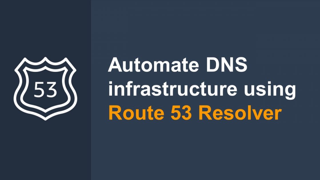 Automating Dns Infrastructure Using Route 53 Resolver Endpoints Networking And Content Delivery