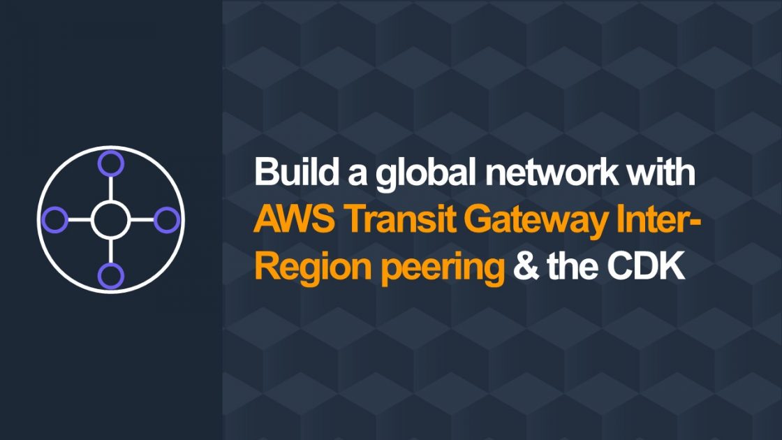 Using the AWS CDK and AWS Transit Gateway Inter-Region peering to build a global network ...