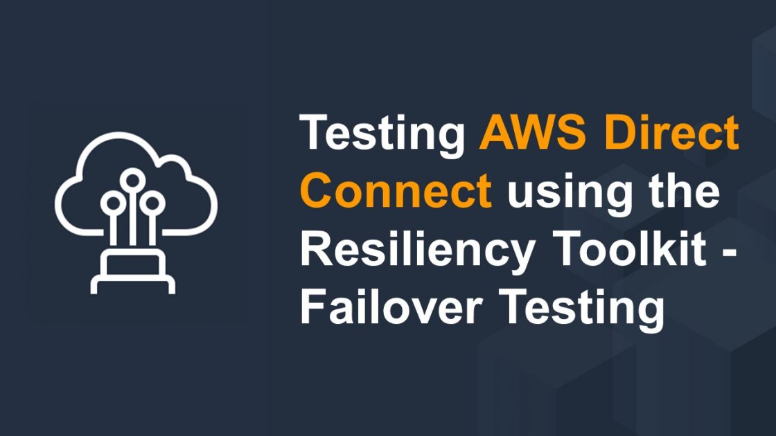Testing AWS Direct Connect Resiliency with Resiliency Toolkit ...