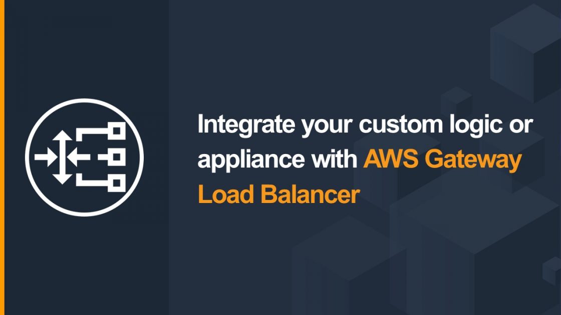 Integrate your custom logic or appliance with AWS Gateway Load Balancer ... Integrate your custom logic or appliance with AWS Gateway Load Balancer ...