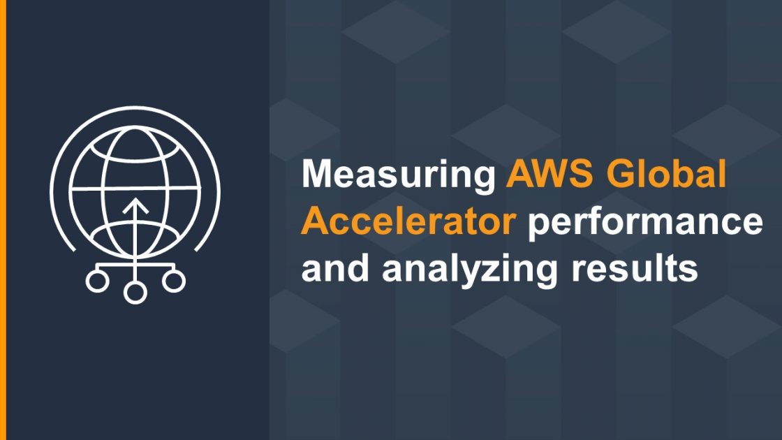 Measuring AWS Global Accelerator performance and analyzing results | Networking & Content Delivery