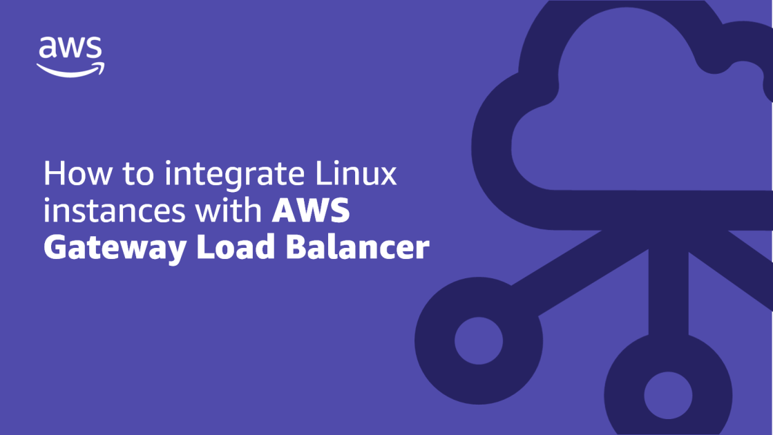 How to integrate Linux instances with AWS Gateway Load Balancer | Networking & Content Delivery