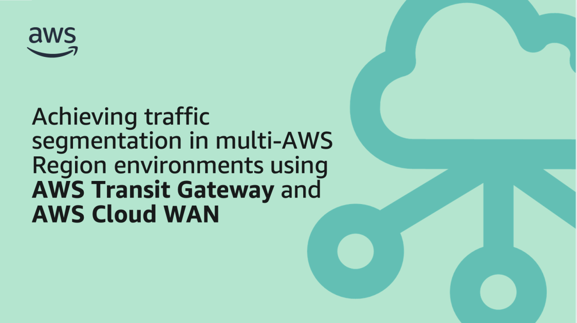 Achieving Traffic Segmentation In Multi Aws Region Environments Using Aws Transit Gateway And 