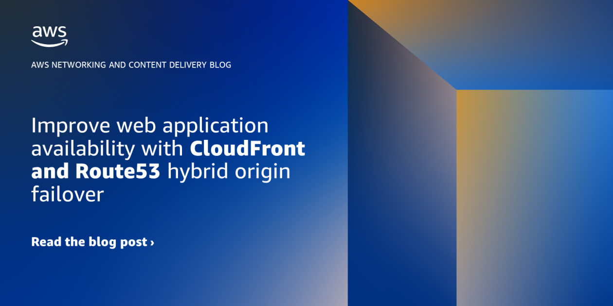 Improve web application availability with CloudFront and Route53 hybrid origin failover ...