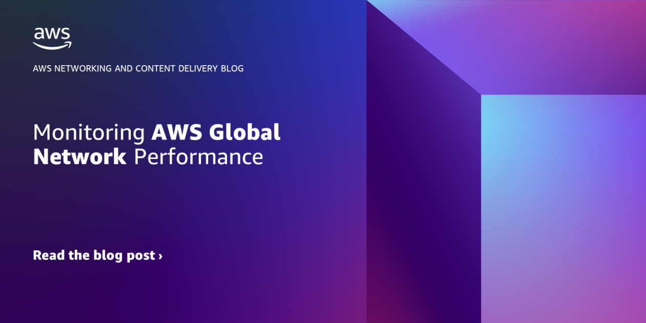 Monitoring Aws Global Network Performance Networking And Content Delivery