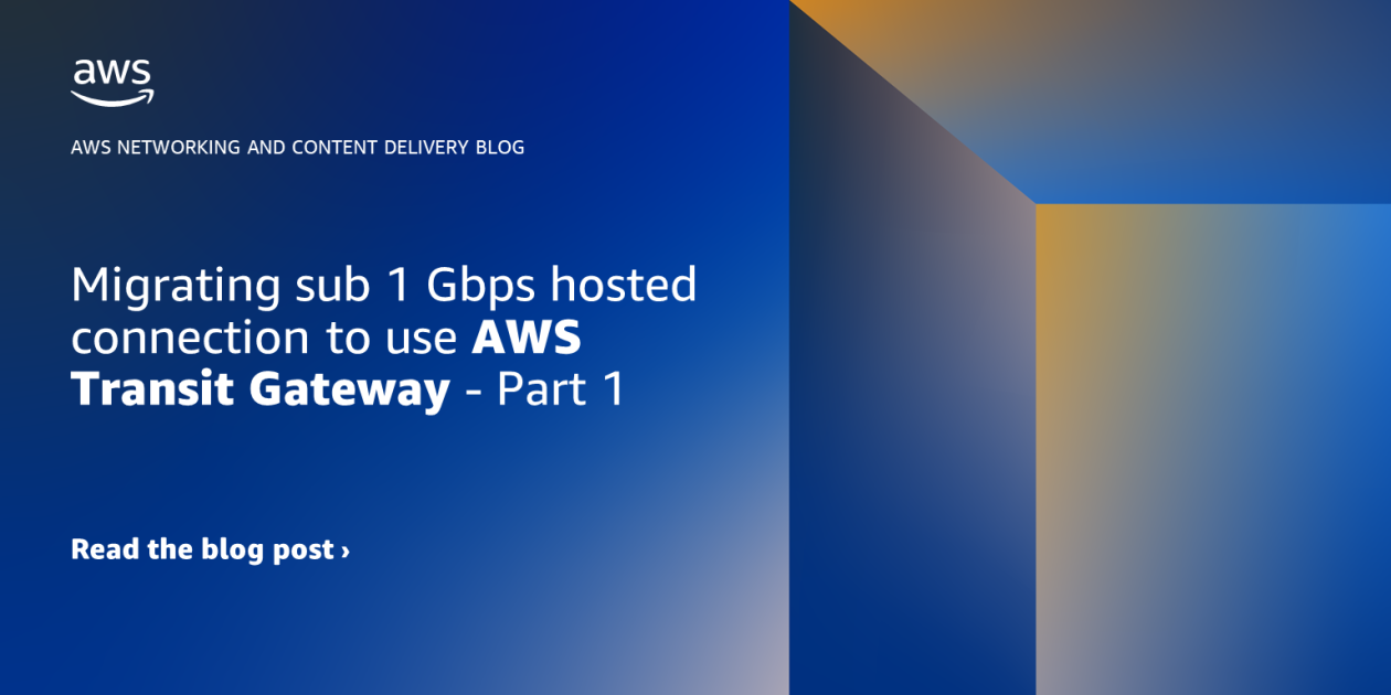 Migrating sub 1 Gbps hosted connection to use AWS Transit Gateway – Part 1 | Networking ...
