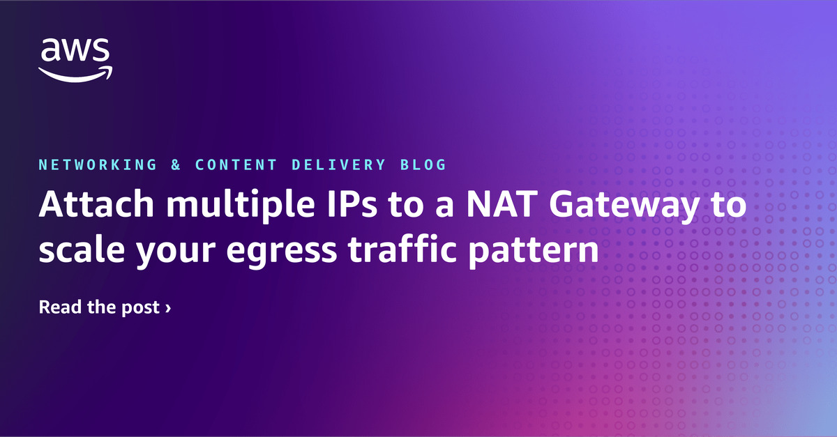 Attach multiple IPs to a NAT Gateway to scale your egress traffic ...