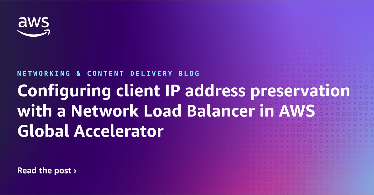 Configuring client IP address preservation with a Network Load Balancer in AWS Global ...