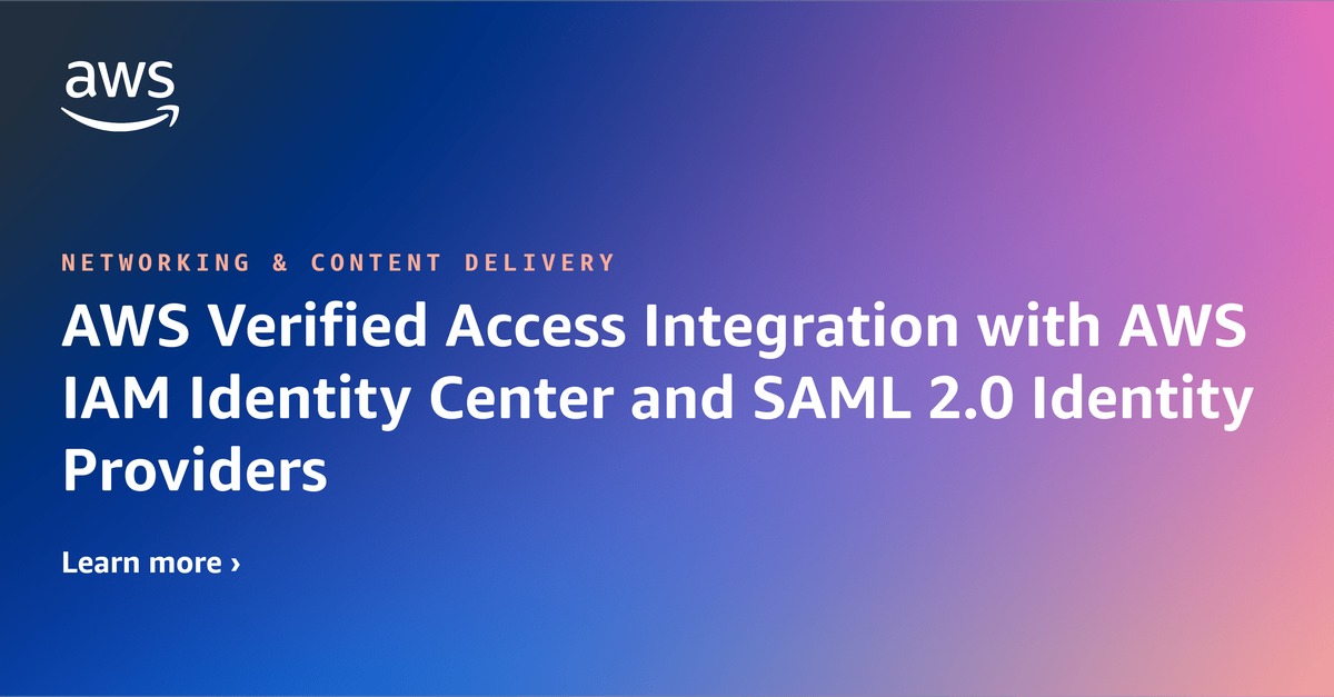 AWS Verified Access Integration with AWS IAM Identity Center and SAML 2.0 Identity Providers ...