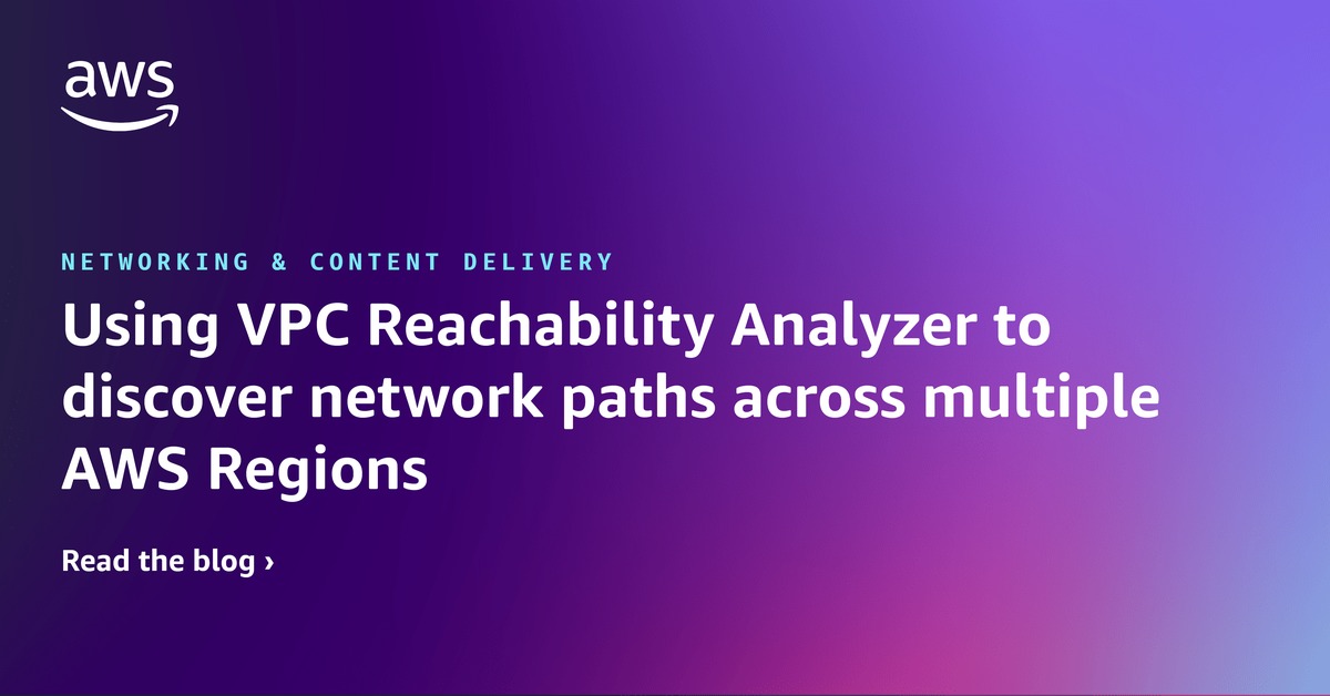 Using Vpc Reachability Analyzer To Discover Network Paths Across Multiple Aws Regions