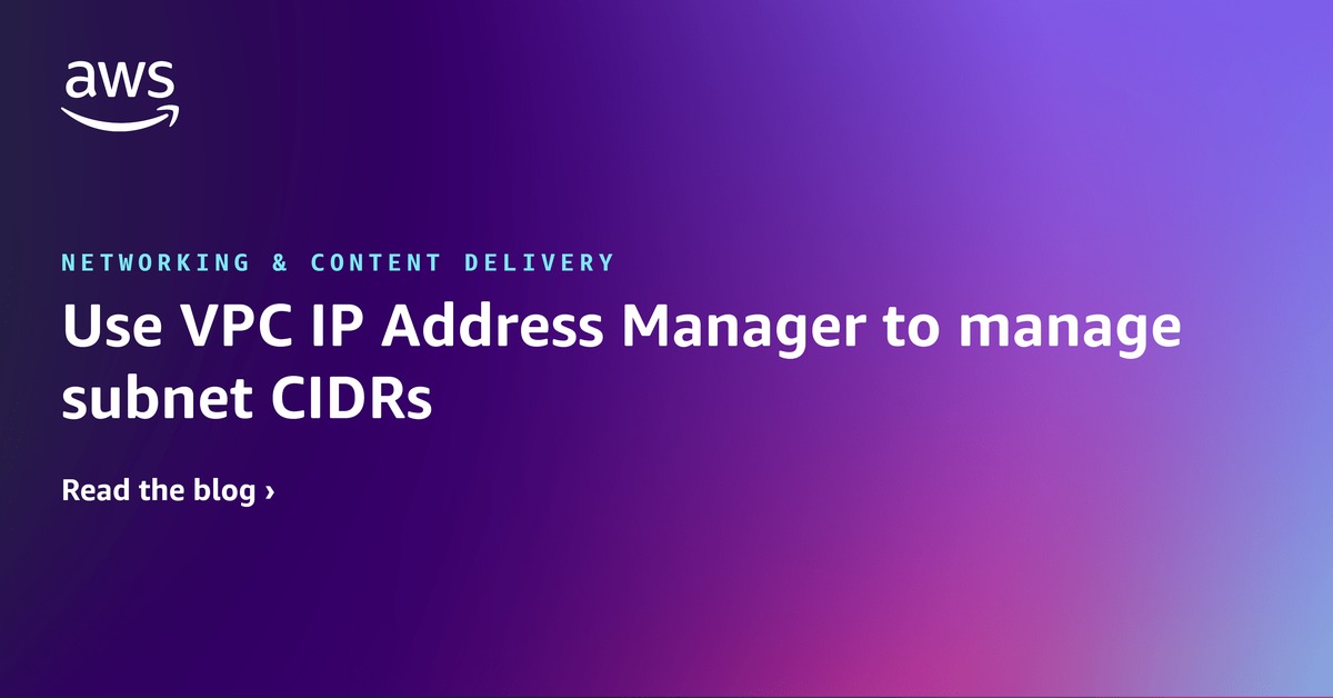 Use VPC IP Address Manager to manage subnet CIDRs | Networking & Content Delivery